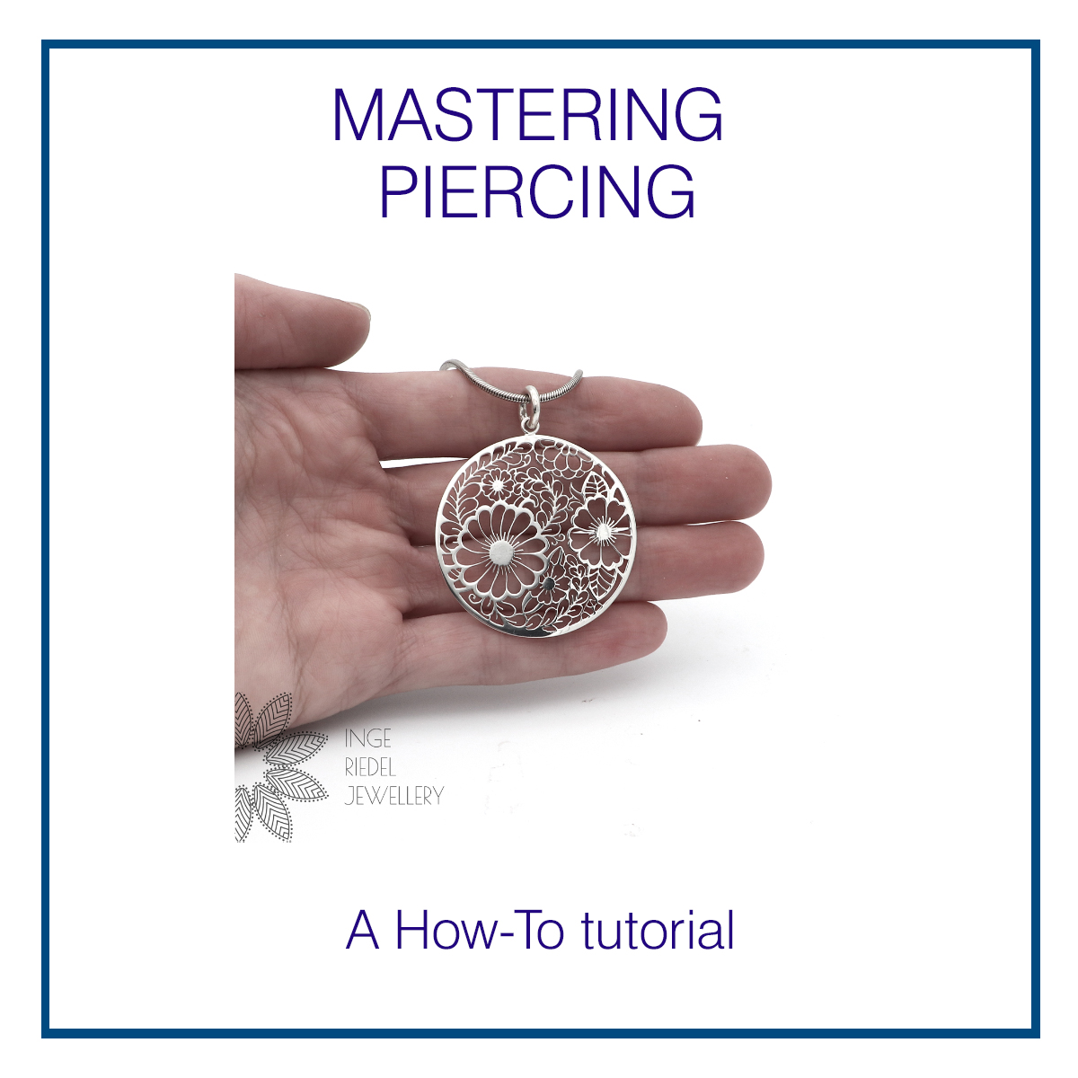 Mastering Piercing Tutorial - Inge Riedel Jewellery